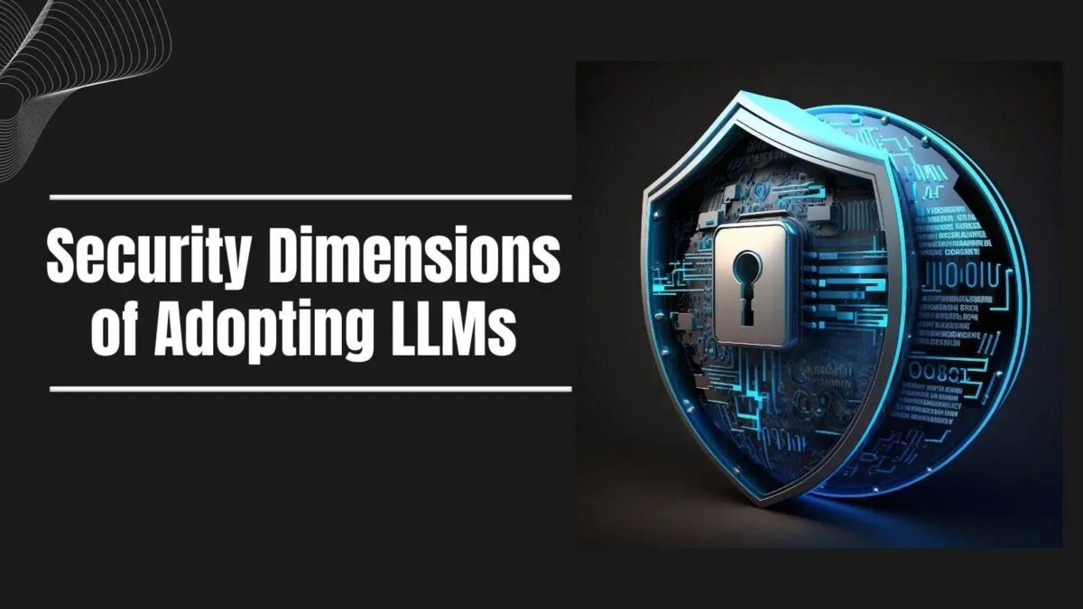 The Security Dimensions of Adopting LLMs