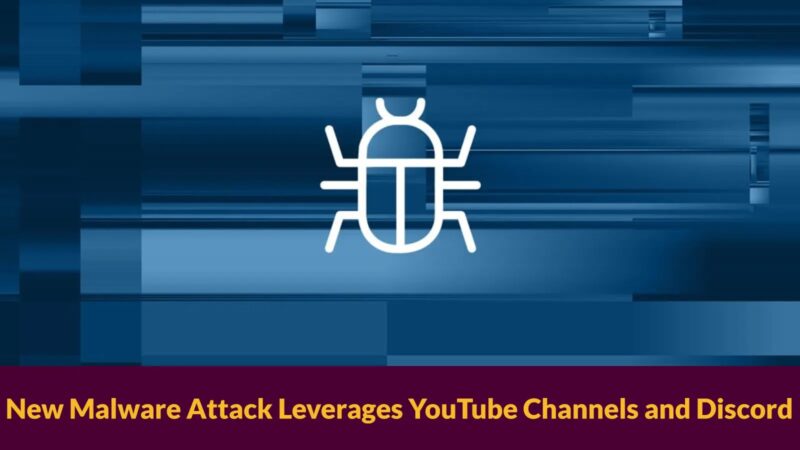 New Malware Attack Leverages YouTube Channels and Discord to Harvest