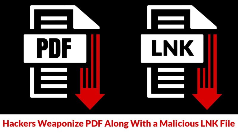Hackers Weaponize PDF Along With a Malicious LNK File to Compromise Windows