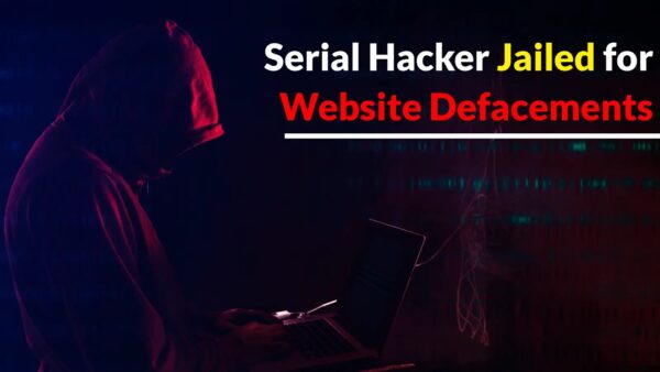 Serial Hacker Jailed for Hacking and Defacing Organizations’ Websites