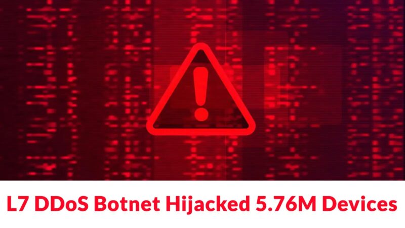 L7 DDoS Botnet Hijacked 5.76M Devices to Launch Massive Attacks