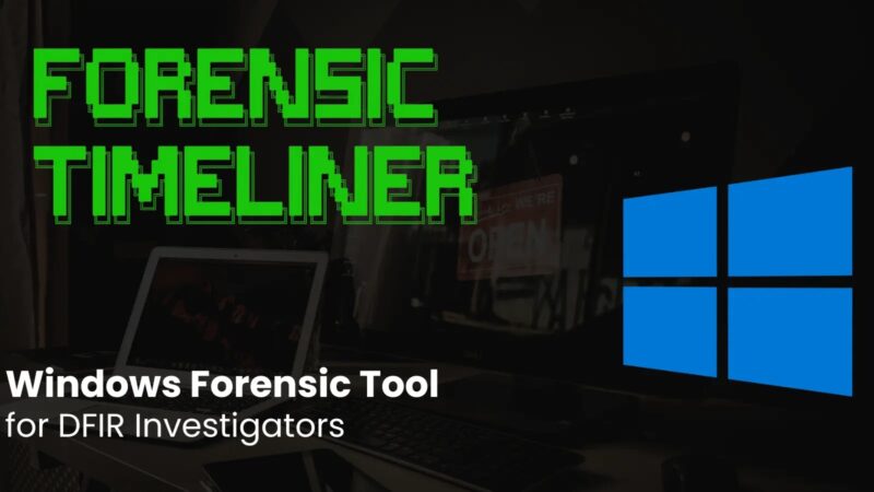 Forensic-Timeliner – Windows Forensic Tool for DFIR Investigators