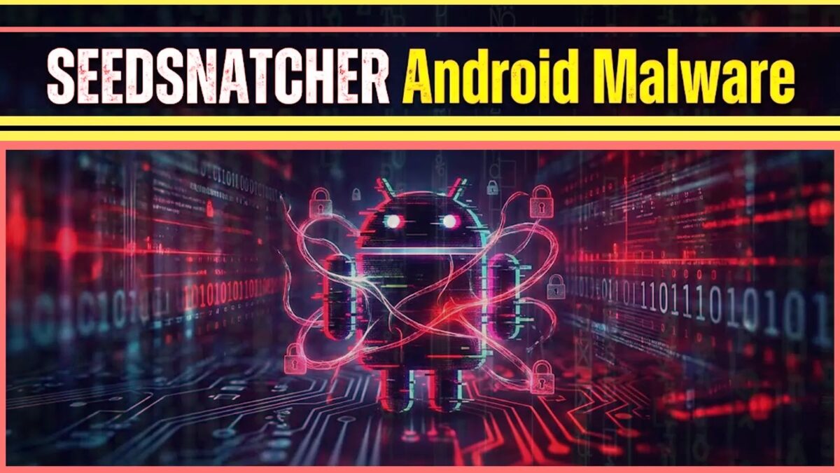 SEEDSNATCHER Android Malware Attacking Users to Exfiltrate Sensitive Data